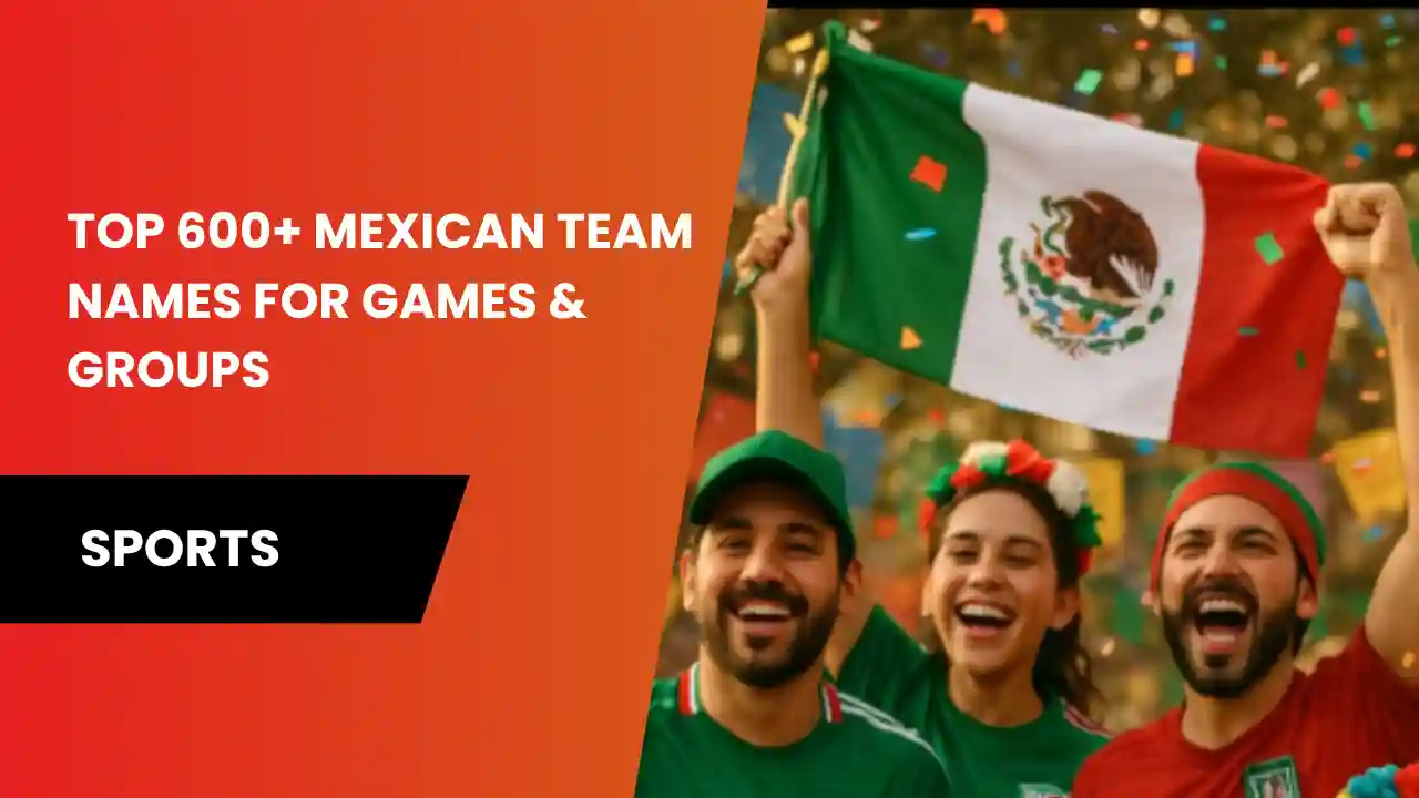 Top 600+ Mexican Team Names for Games & Groups